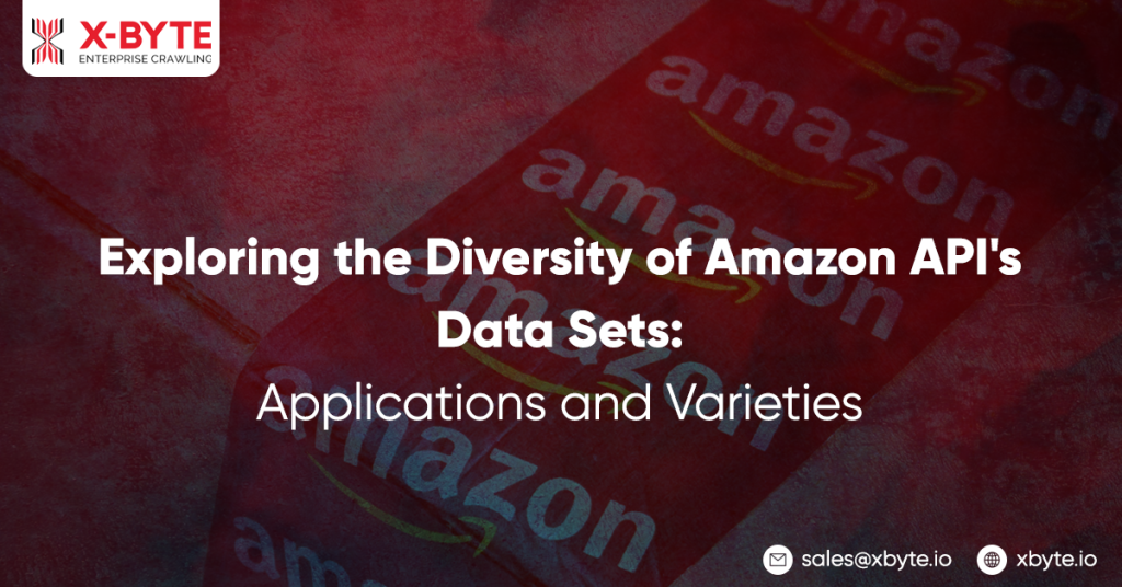 Exploring Amazon APIs & Data Sets Diversity | X-Byte