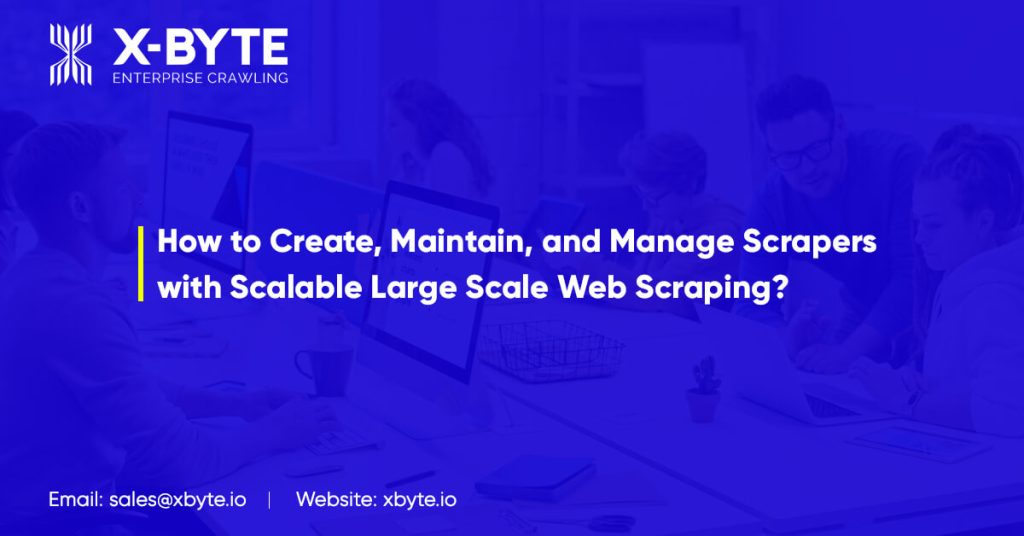 Manage Scalable Scrapers for Large-Scale Web Scraping
