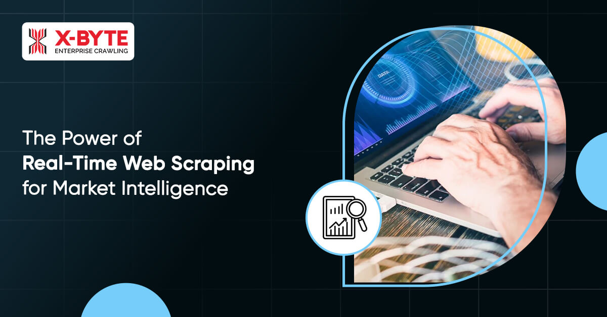 Real-Time Web Scraping for Market Insights | X-Byte