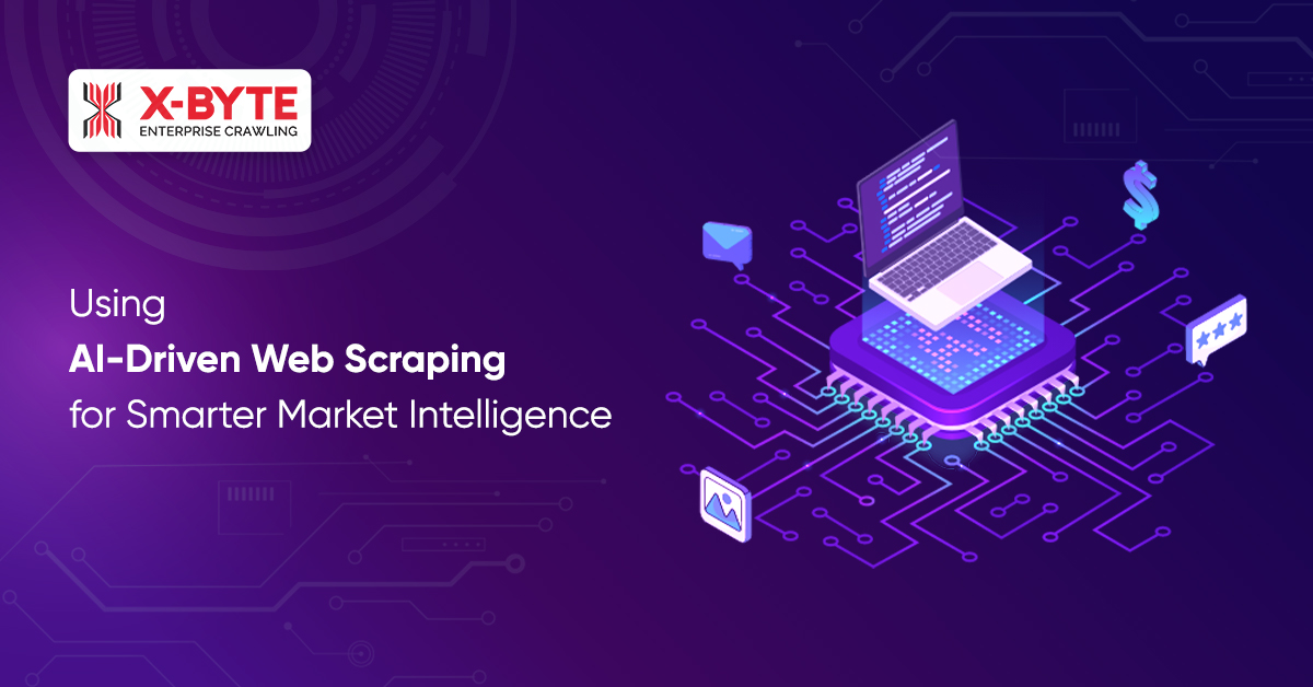 AI-Driven Web Scraping for Smarter Market Intelligence | Xbyte